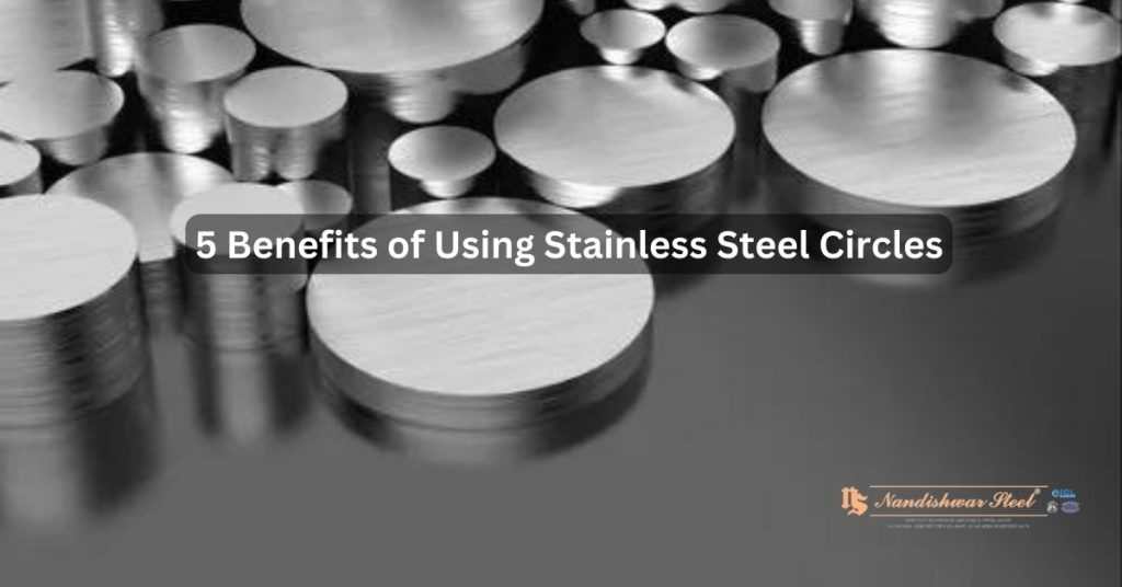 5 Benefits of Using Stainless Steel Circles