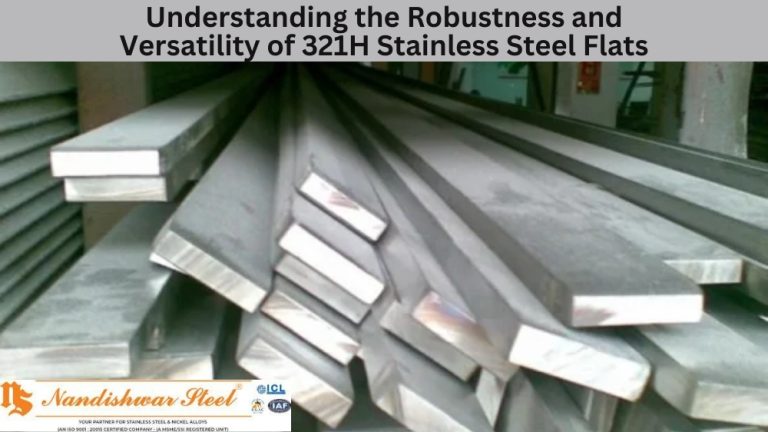 Understanding the Robustness and Versatility of 321H Stainless Steel Flats