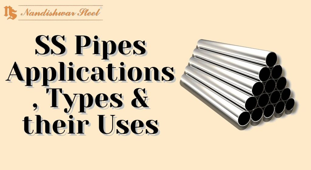SS Pipes : Applications, Types & their Uses